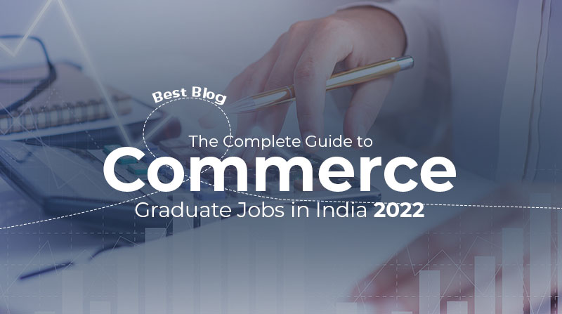 The Complete Guide to Commerce Graduate Jobs in India 2022 ...